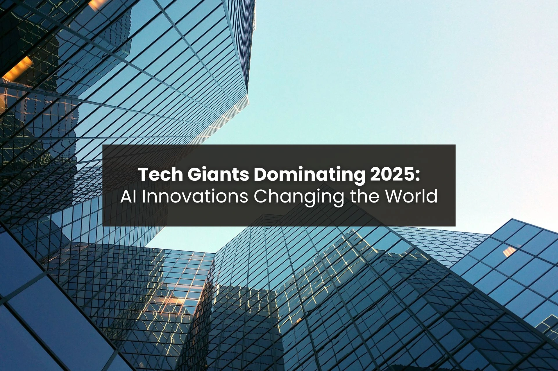 Biggest Tech Companies of 2025 and How They Shape Our Future