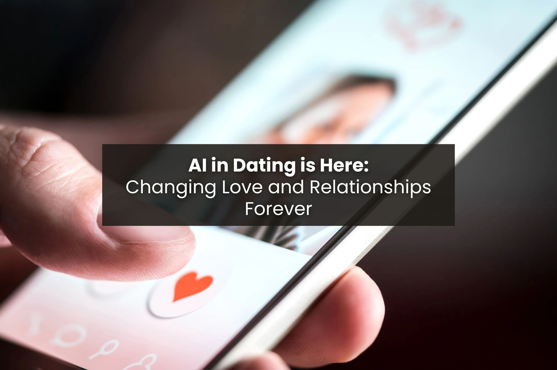 How AI is Changing Online Dating