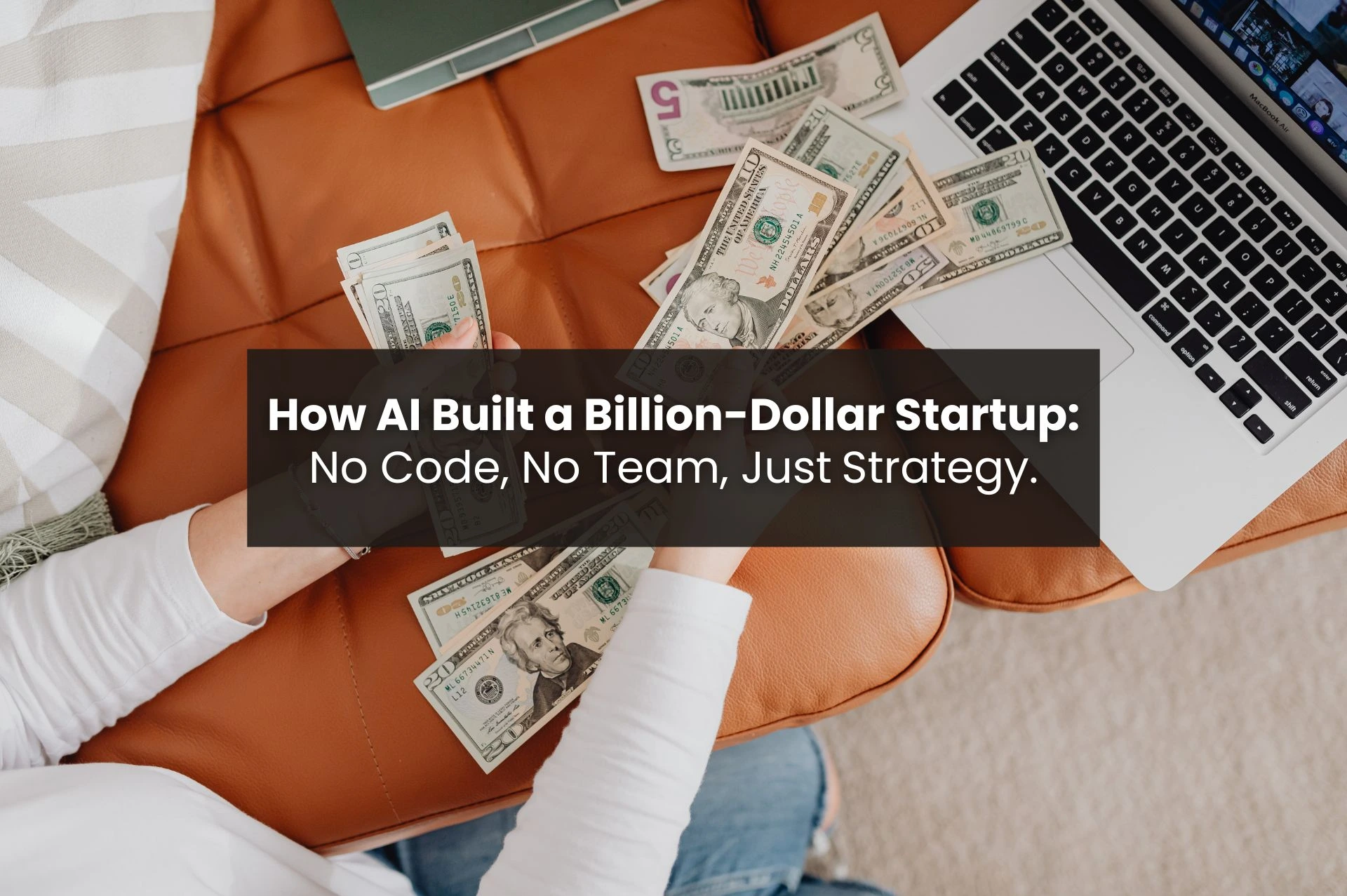 How To Build A Billion Dollar Startup Using Ai Without A Tech Team